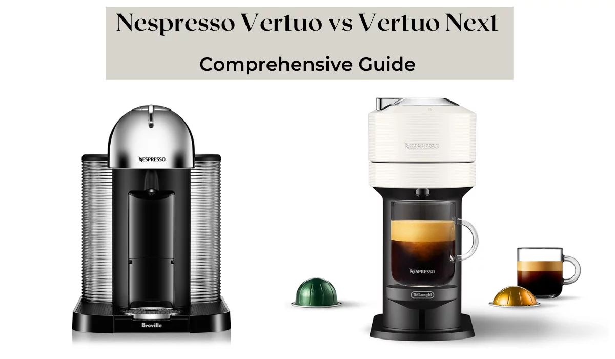 Why You Should Pick Nespresso Vertuo Next Over Vertuo [Comparison Guide]